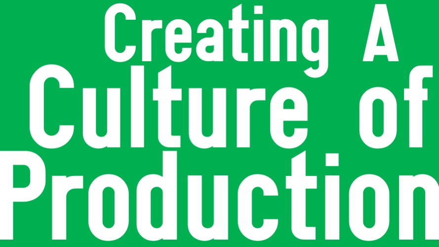Creating a Culture of Production